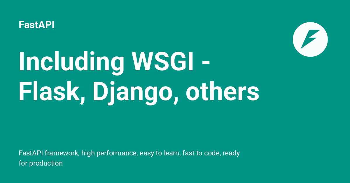 Including WSGI - Flask, Django, others - FastAPI